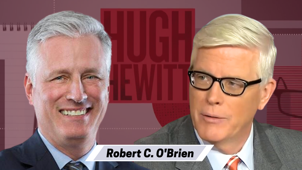 Former National Security Advisor Robert C. O'Brien joined Hugh to talk ...